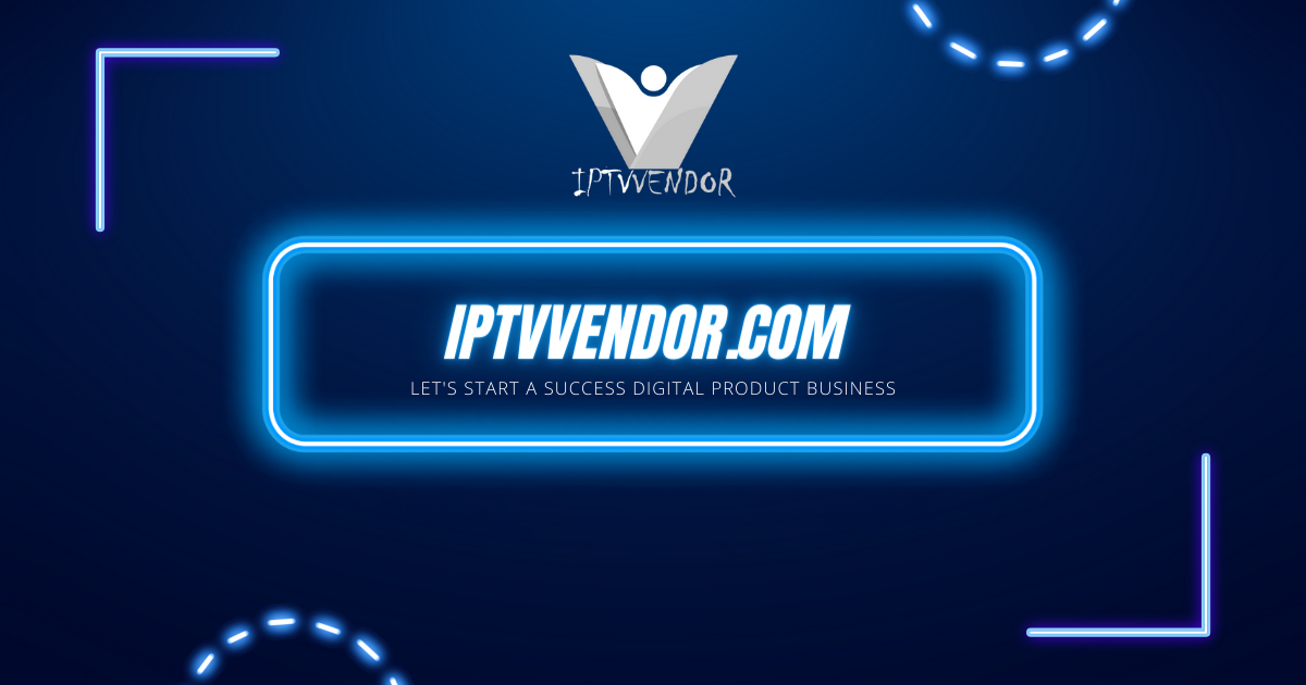 Start your online business with IPTV Vendor